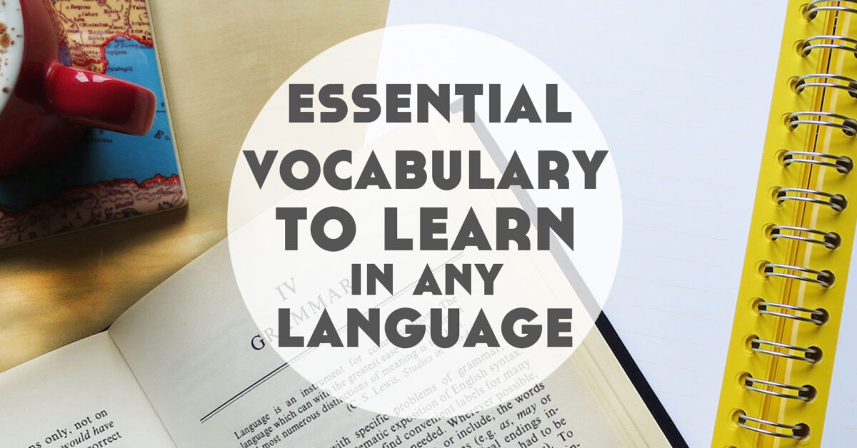 Essential Vocabulary to Learn in Any Language (Your First 200 Words..ish!)