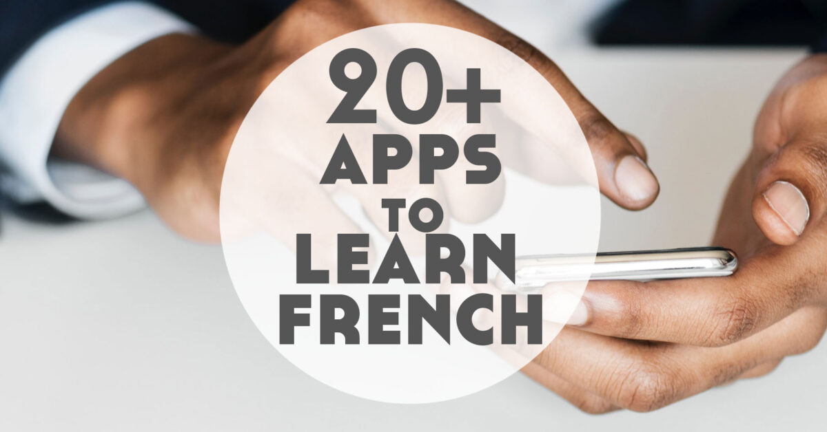 Over 20 Apps to Learn French (+ How to Find Your Own New Favourites!)