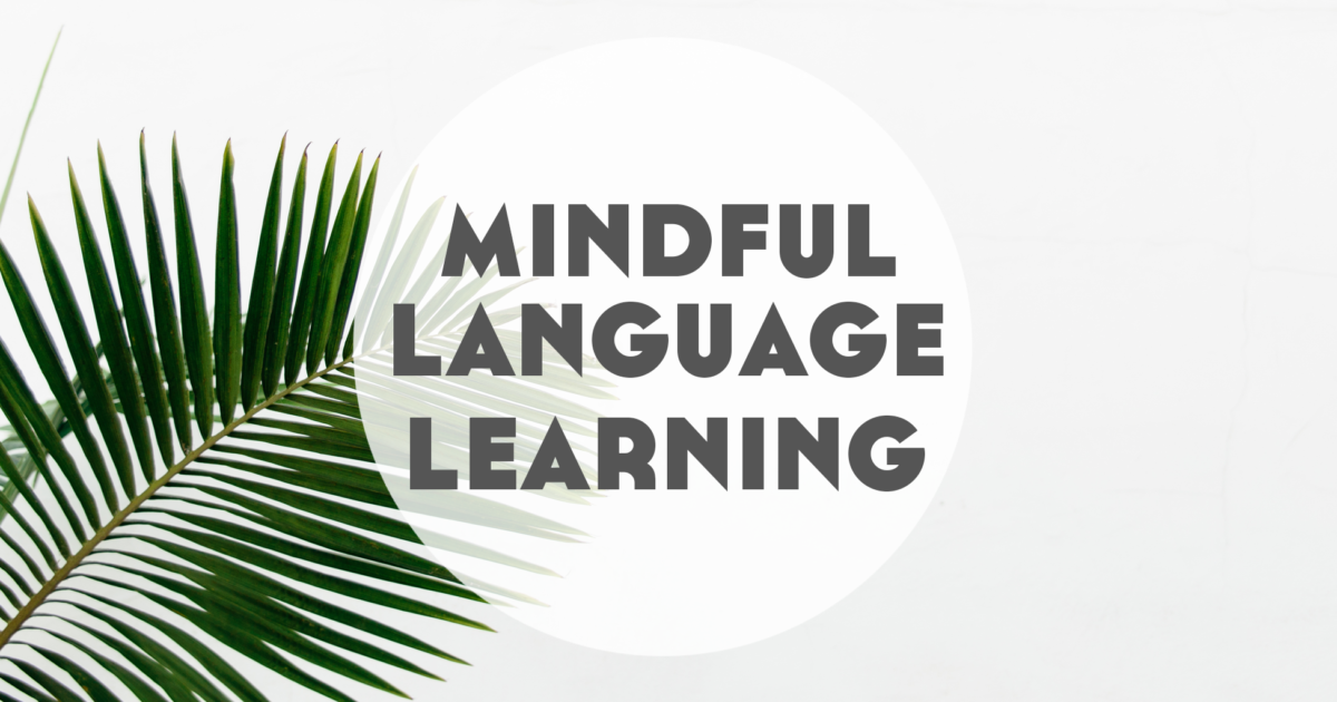 Mindful Language Learing (+ What It Looks Like for You)