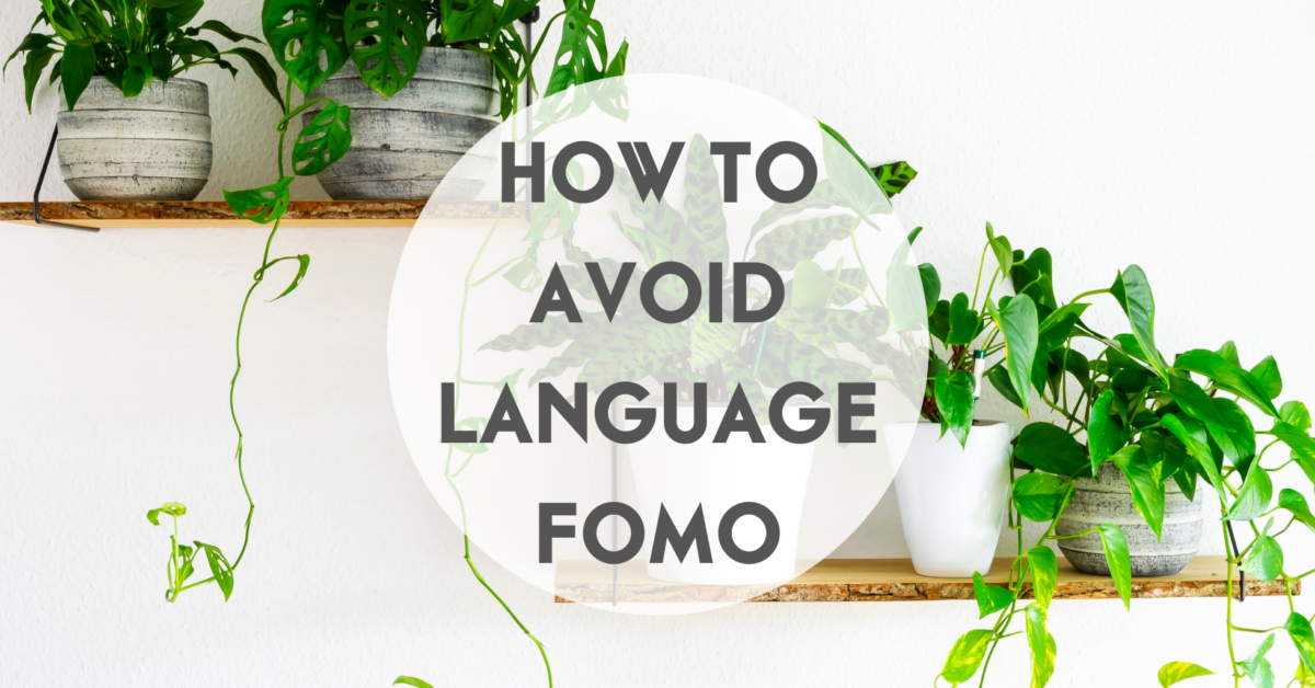 How to Avoid Language FOMO (And Keep Learning On Your Own Terms)