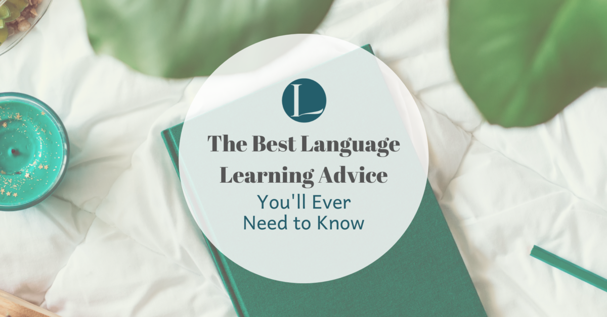 The Best Language Learning Advice You’ll Ever Need to Know
